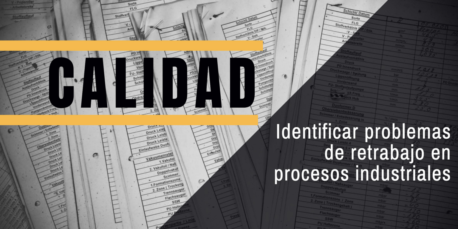 Identificar problemas de calidad y retrabajo en procesos industriales
