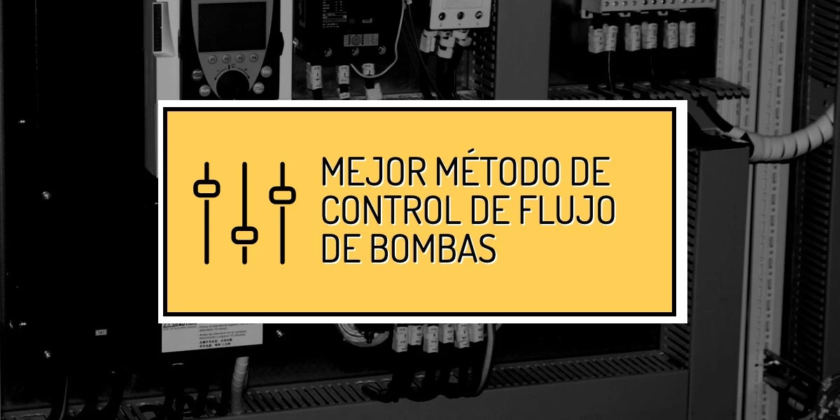 ¿Cuál es el mejor método de control de flujo de bombas?
