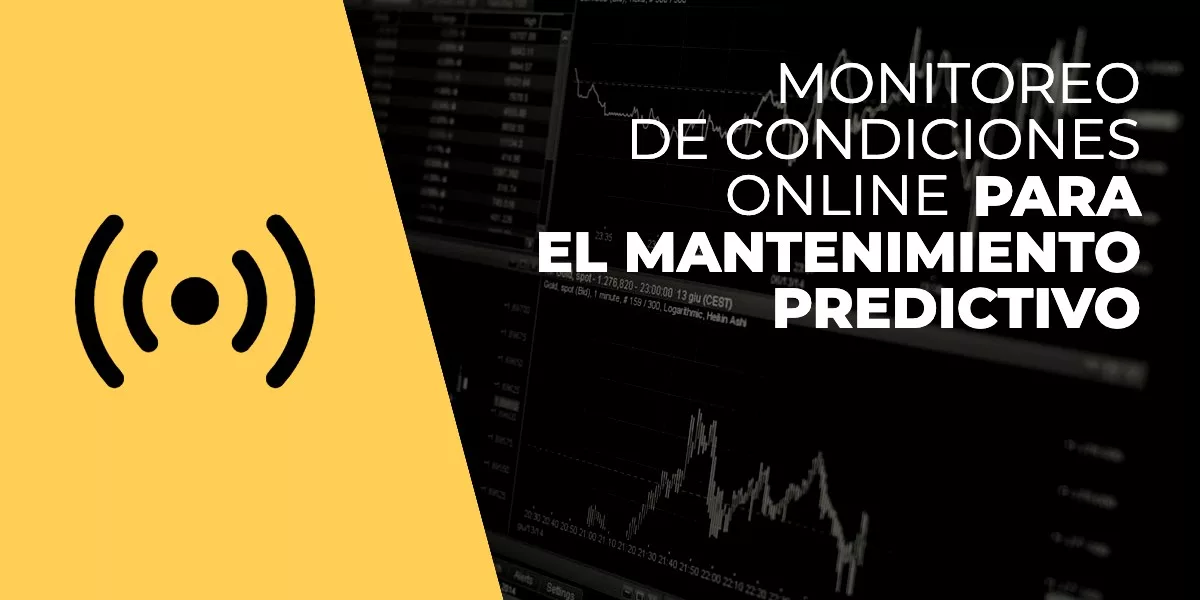 Monitoreo de condiciones online para el mantenimiento predictivo