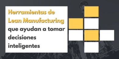 Herramientas de Lean Manufacturing que mejoran tus procesos