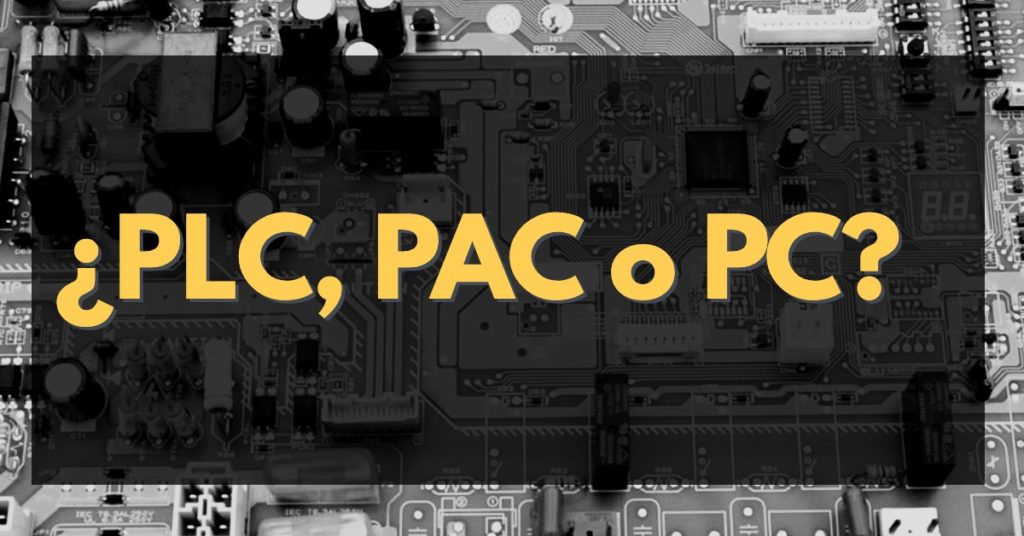 PLC, PAC o PC: ¿De qué forma elegir el controlador adecuado?